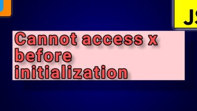 JavaScriptで「Cannot access ' ' before initialization」エラー発生！解決策